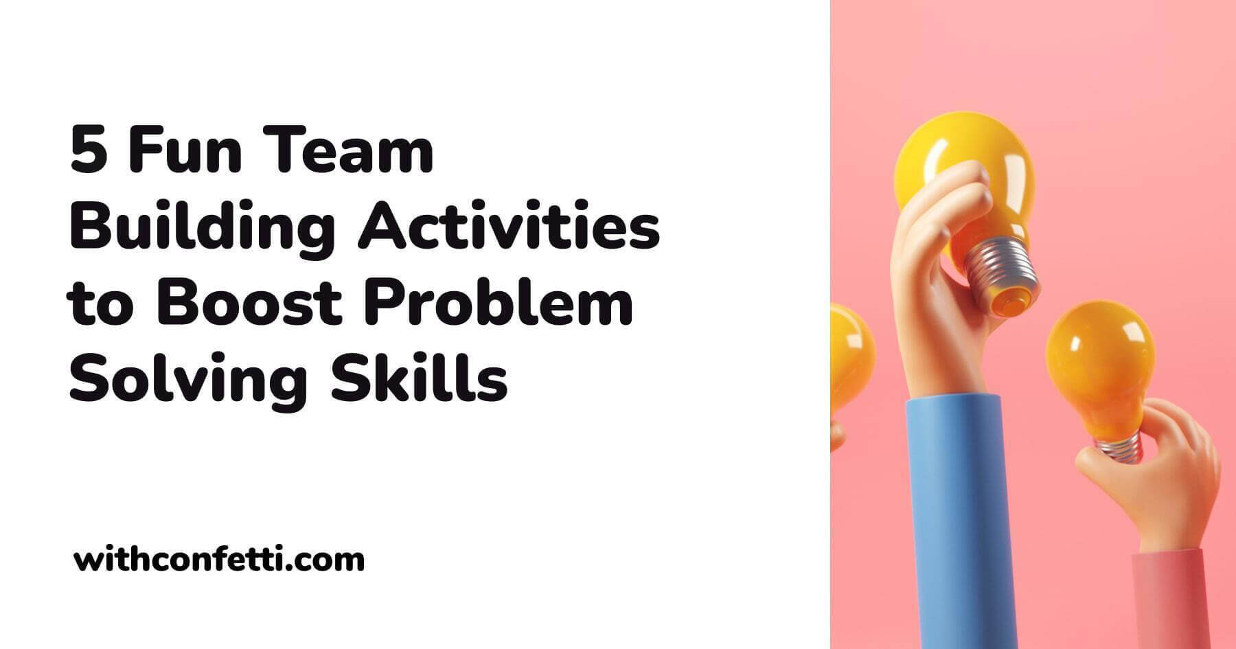 Boost Problem-Solving Skills with Team Building | Confetti 🎉